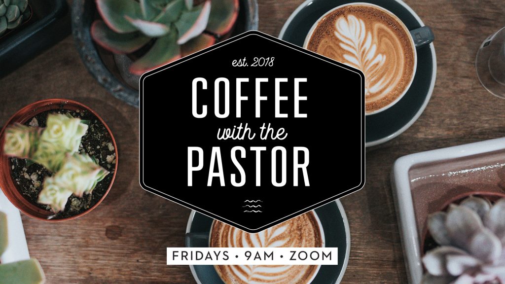Coffee with the Pastor - N E W L I F E
