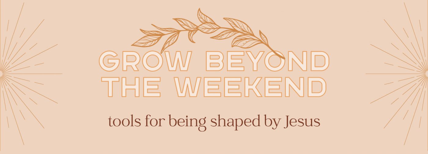Grow Beyond the Weekend - N E W L I F E